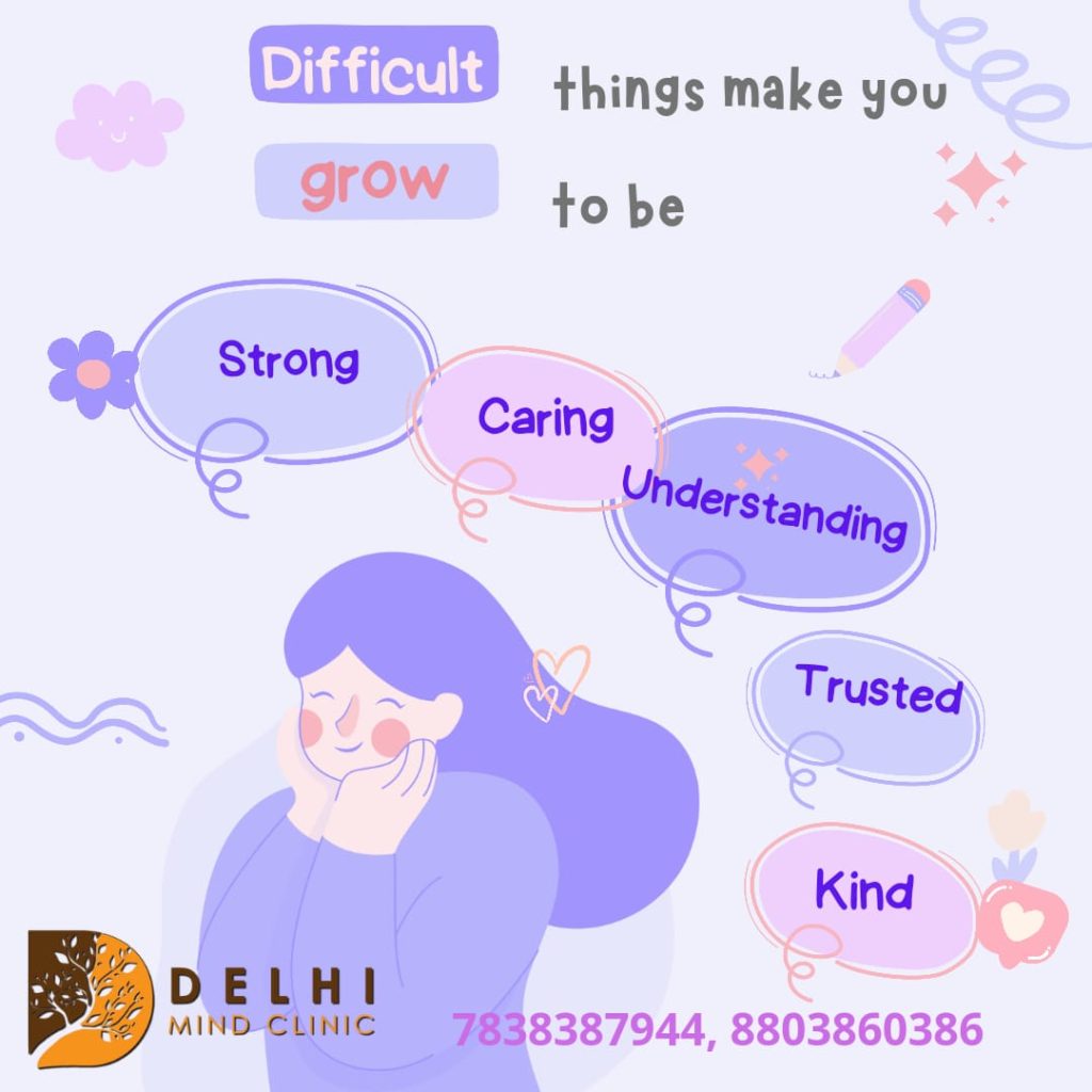 Difficult Things Make You Grow - Delhi Mind Clinic